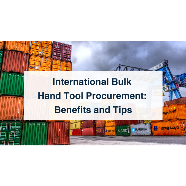 International Bulk Hand Tool Procurement: Benefits and Tips - BLOG ...